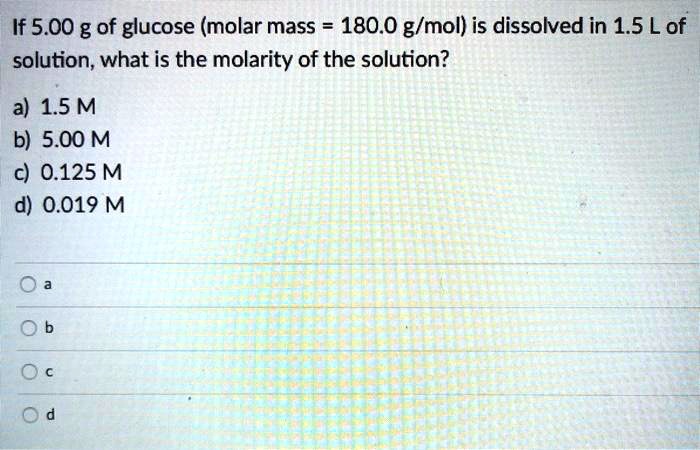 SOLVED: If 5.00 g of glucose (molar mass = 180.0 g/mol) is dissolved in ...