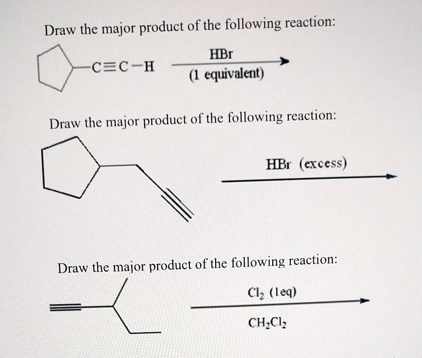 Draw The Major Product Of The Following Reaction Hbr C C H 1 Equivalent Draw The Major