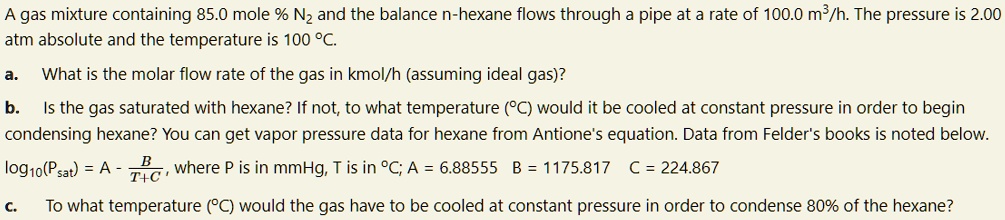 SOLVED: A gas mixture containing 85.0 mole % N2 and the balance n-hexane flows through a pipe at ...