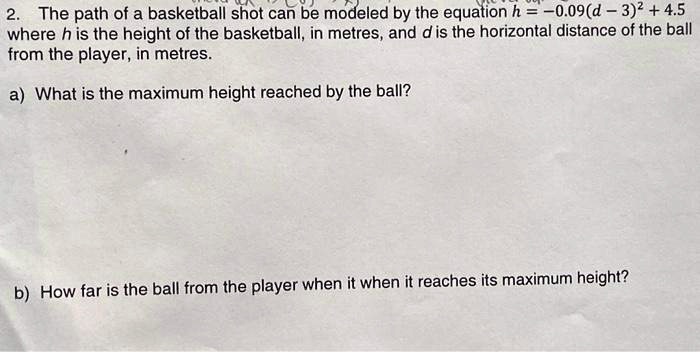 [GET ANSWER] the path of a basketball shot can be modeled by the ...