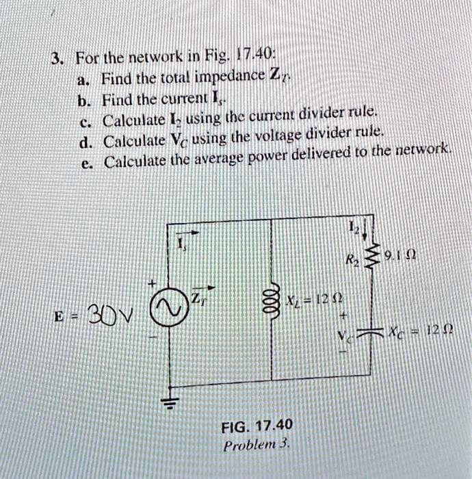 3. For the network in Fig. 17.40: a. Find the total impedance ZT b ...