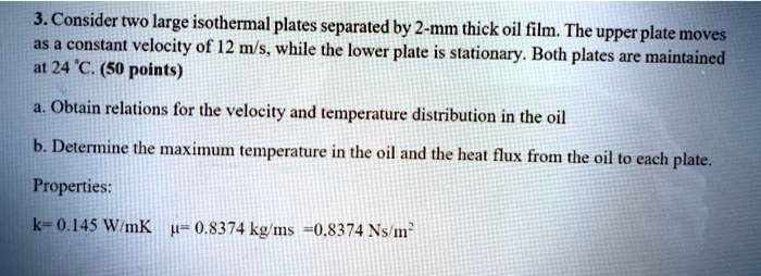 SOLVED: Consider two large isothermal plates separated by a 2-mm thick ...