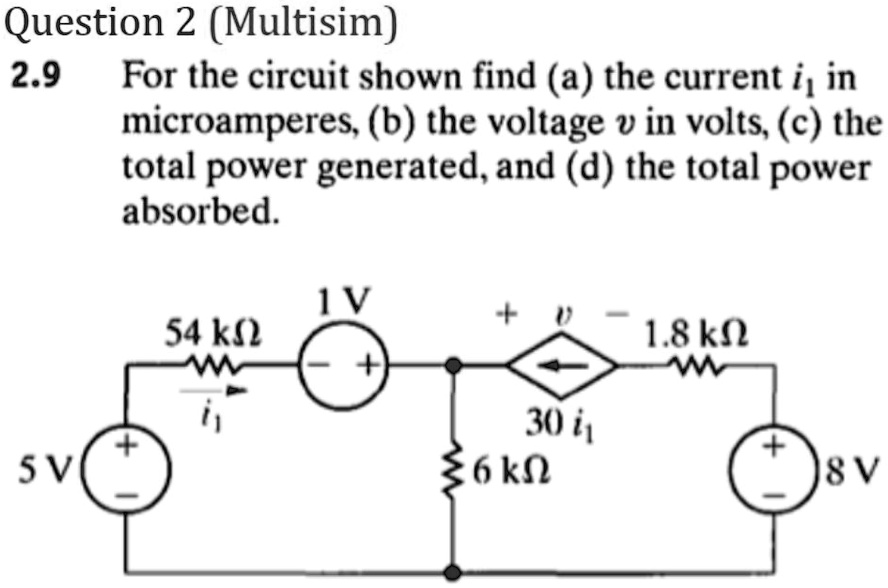 Question 2 (Multisim) 2.9 For the circuit shown find (a) the current i1 in microamperes, (b) the ...