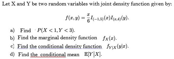 SOLVED: Let Xand Y be two random variables with joint density function given by: f(I,y) = I(-1,5 ...