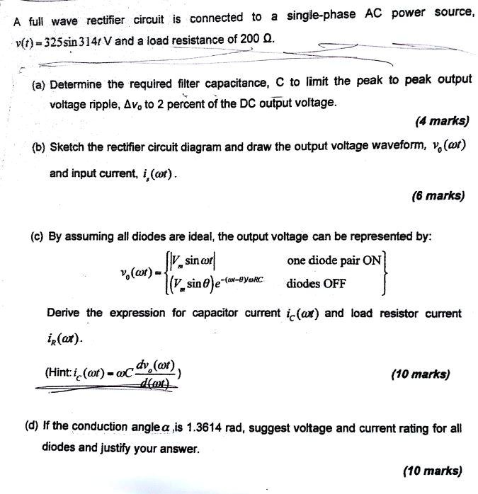 A full wave rectifier circuit is connected to a single-phase AC power source, v(t)=325sin 314t V ...