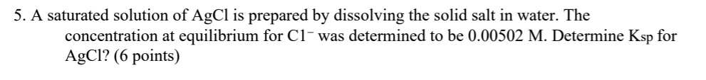 5a saturated solution of agcl is prepared by dissolving the solid salt ...