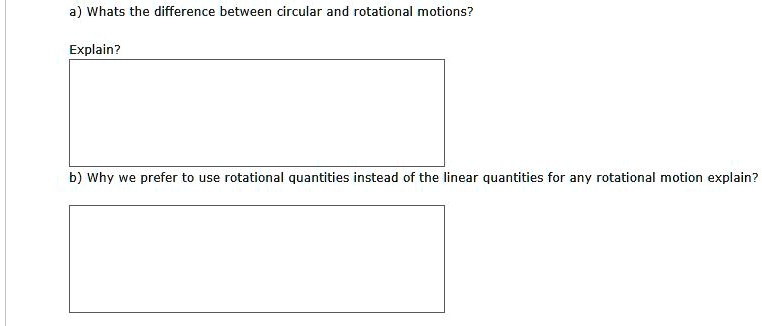 SOLVED: a) Whats the difference between circular and rotational motions? Explain? b) Why we ...