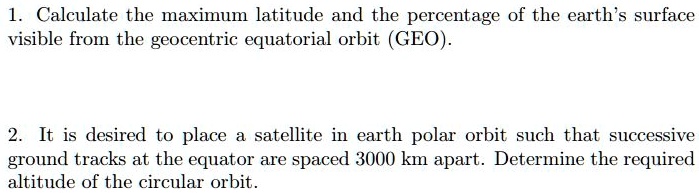 1. Calculate the maximum latitude and the percentage of the earth's ...