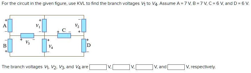 SOLVED: For the circuit in the given figure, use KVL to find the branch voltages V1 to V4 ...