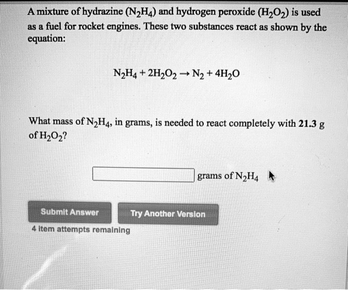 SOLVED: A mixture of hydrazine (N2H4) and hydrogen peroxide (H2O2) is used as a fuel for rocket ...