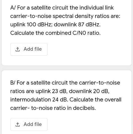 A/ For a satellite circuit the individual link carrier-to-noise ...