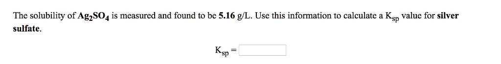 The solubility of Ag2SO4 is measured and found to be 5.16...