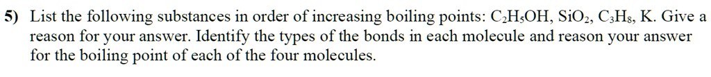 SOLVED: List the following substances in order of increasing boiling points: CH3OH, SiO2, C6H6 ...
