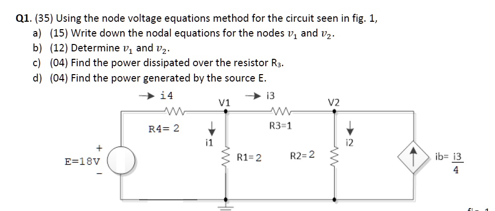 SOLVED: Q1. (35) Using the node voltage equations method for the circuit seen in Fig 1, a) (15 ...