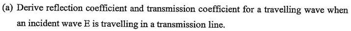 Solved A Derive Reflection Coefficient And Transmission Coefficient