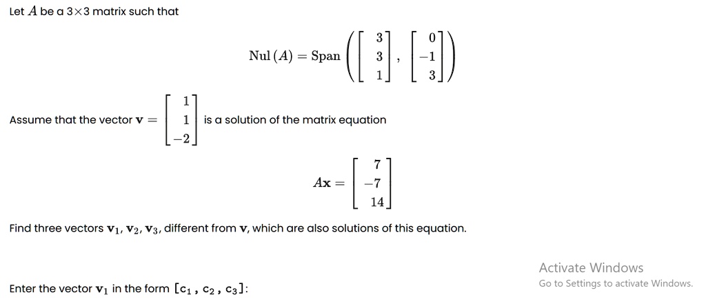 SOLVED: Let A be a 3x3 matrix such that Nul (A) = Span Assume that the ...