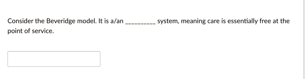 [GET ANSWER] Consider the Beveridge model. It is a/an system, meaning ...