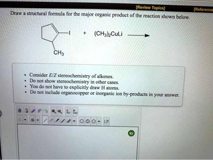 SOLVED: [Review Topics] Reference: Draw the structural formula for the major organic product of ...