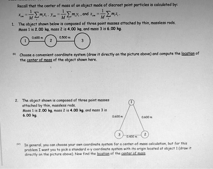 SOLVED: Recall that the center of mass of an object made of discrete point particles is ...