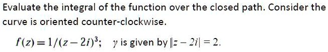 SOLVED:Evaluate the integral of the function over the closed path ...