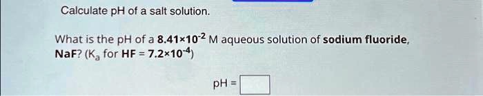 SOLVED: Calculate pH of a salt solution. What is the pH of a 8.41×10-2 ...