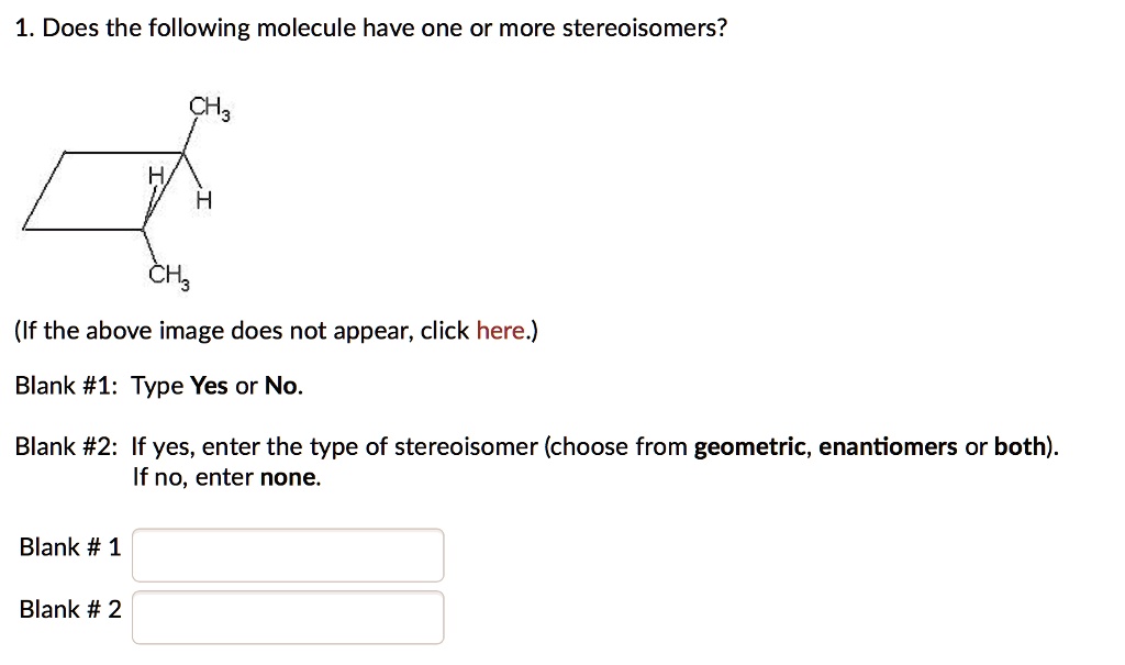 SOLVED: 1. Does the following molecule have one or more stereoisomers? CH3 CH3 (If the above ...