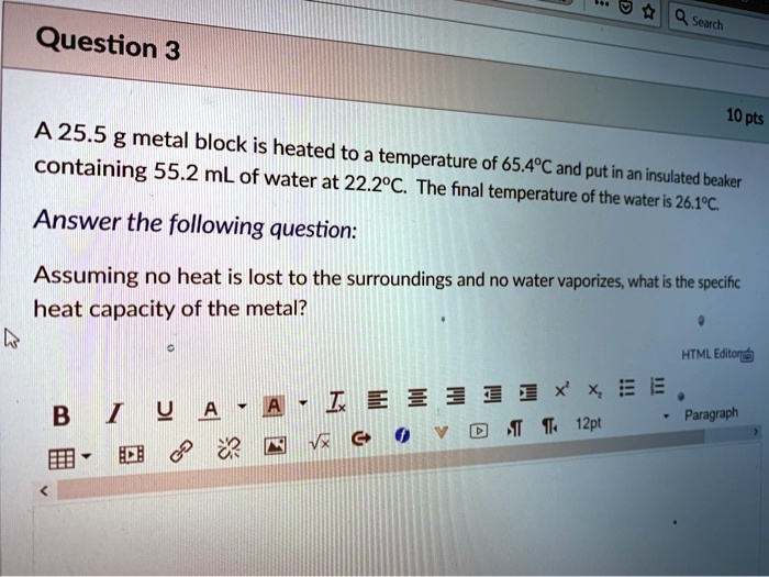 SOLVED: A 25.5 g metal block heated to a temperature of 65.4Â°C and put ...