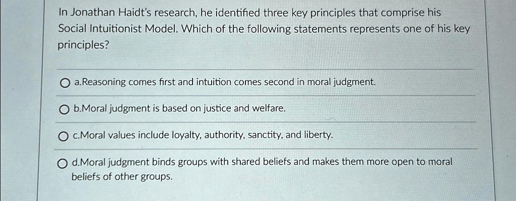 In Jonathan Haidt's research, he identified three key principles that ...