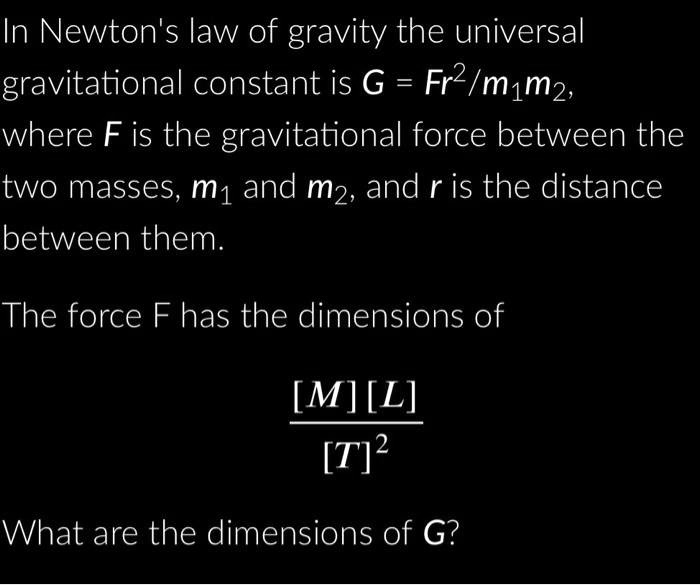 In Newton's law of gravity, the universal force F is the gravitational ...