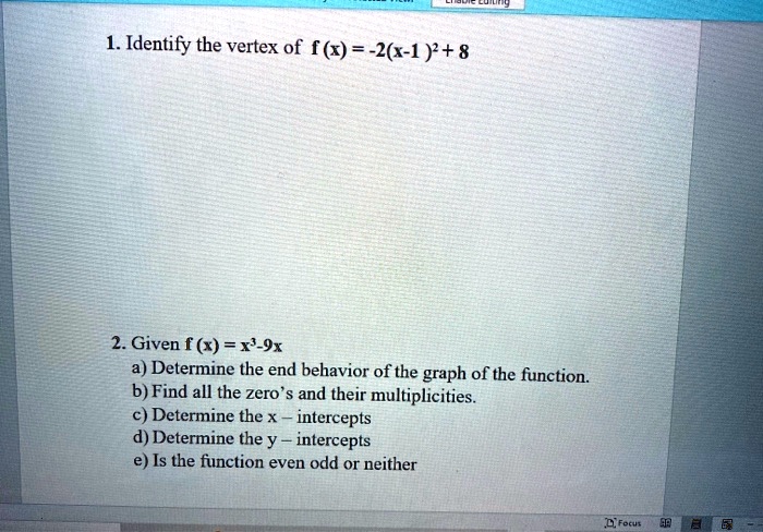 SOLVED: 1. Identify the vertex of f(x) =-2(x-1) + 8 Given f (x) =x'-9x a) Determine the end ...