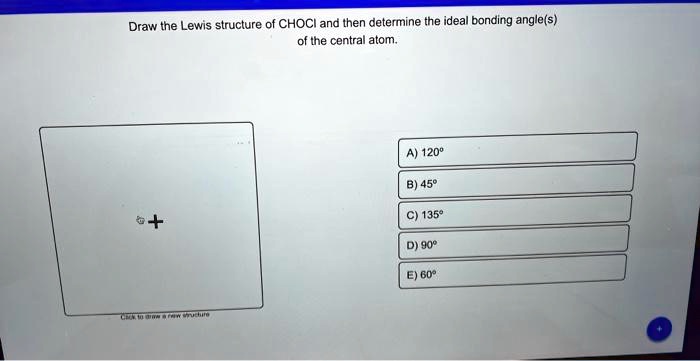 SOLVED: Draw the Lewis structure of CHOCI and then determine the ideal ...
