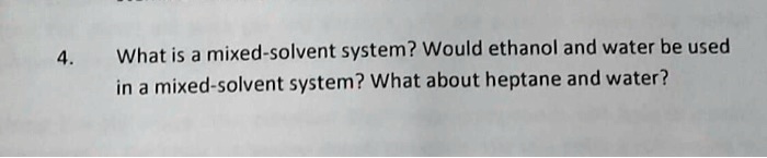 what is a mixed solvent system would ethanol and water be used in a ...