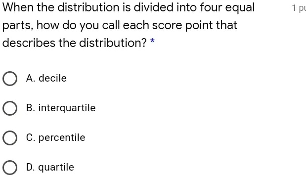 When the distribution is divided into four equal parts, how do you call ...