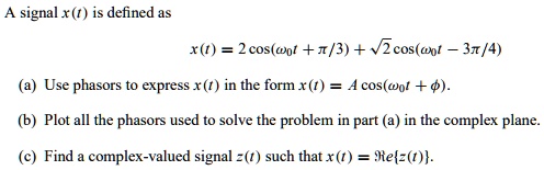 SOLVED: A signal x(t) is defined as x(t) = 2cos(Ï‰t + Ï€/3) + 2cos(Ï‰t ...