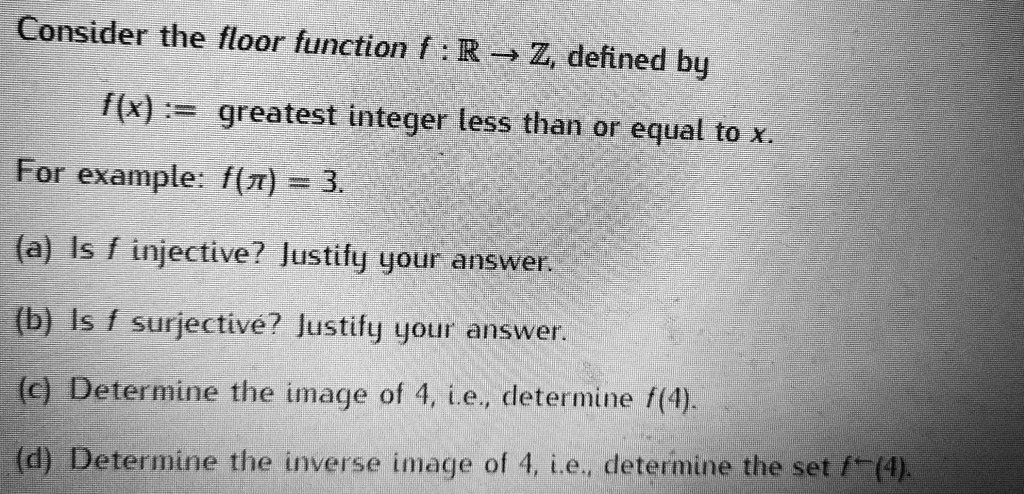 SOLVED: Consider the floor function f : R â†’ Z defined by the greatest ...