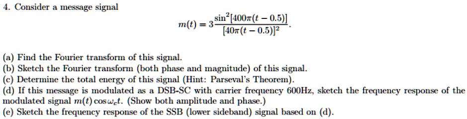 SOLVED: Consider a message signal [40T(t - 0.5)]^2 (a) Find the Fourier ...