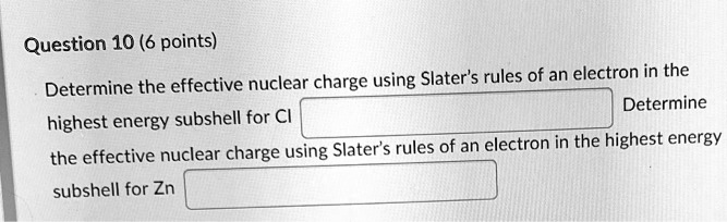 SOLVED: Question 10 (6 points) Determine the effective nuclear charge ...