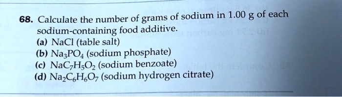 SOLVED: 68. Calculate the number of grams of sodium in 1.00 g of each ...