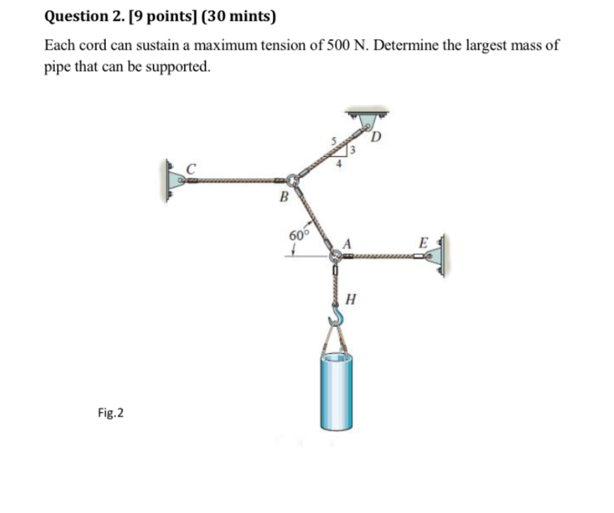 SOLVED: Question 2. [9 points] (30 mints) Each cord can sustain a ...