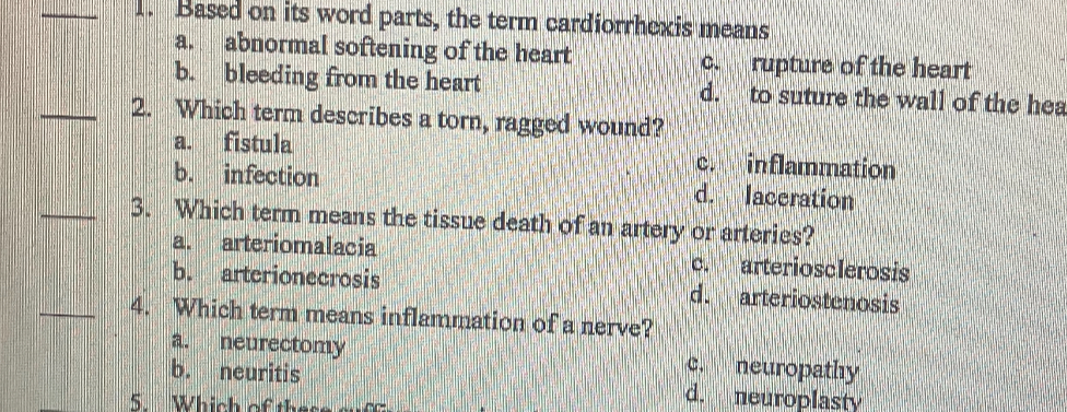 SOLVED: 1. Based on its word parts, the term cardionrhexis means a. abnormal softening of the ...
