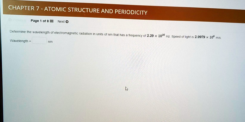 SOLVED: CHAPTER 7 ATOMIC STRUCTURE AND PERIODICITY Page of 8 # Next 0 Determine the wavelength ...