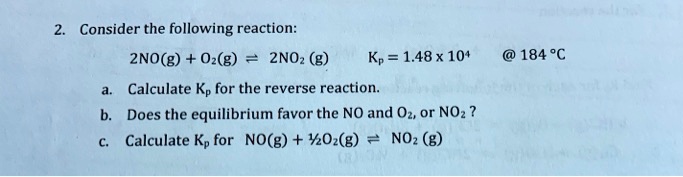 SOLVED: Consider the following reaction: 2NO(g) + Oz(g) 2NOz (g) Kp ... SOLVED: Consider the following reaction: 2NO(g) + Oz(g) 2NOz (g) Kp ...