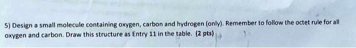 5) Design a small molecule containing oxygen, carbon and hydrogen (only ...