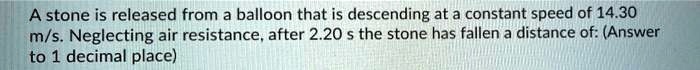 SOLVED: A stone is released from a balloon that is descending at a ...