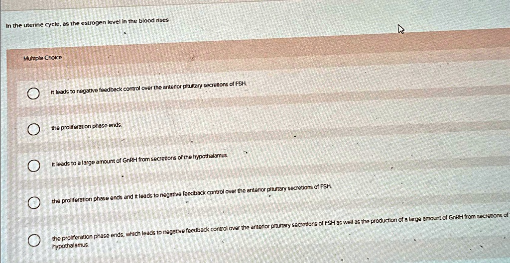 SOLVED: In the uterine cycle, as the estrogen level in the blood rises ...