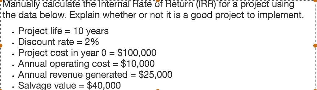 SOLVED: Manually calculate the Internal Rate of Return (IRR). Return(lRR) for a project using ...