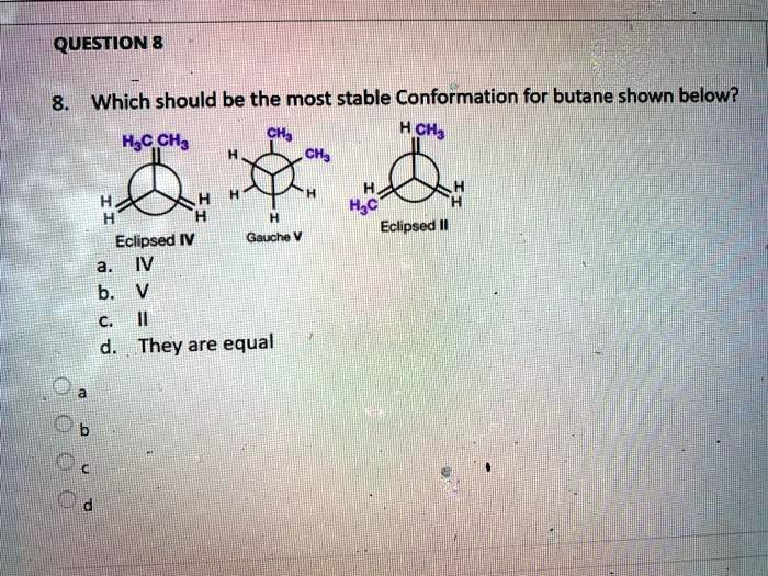 SOLVED: Which should be the most stable conformation for butane shown below? H3C CH3 CH3 CH3 H3C ...