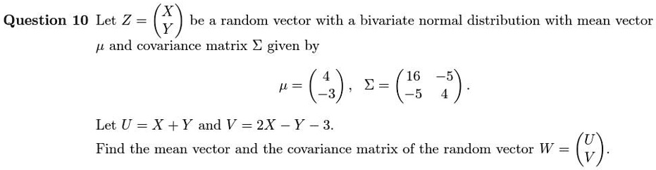 SOLVED: Question 10: Let Z be a random vector with a bivariate normal distribution with mean ...