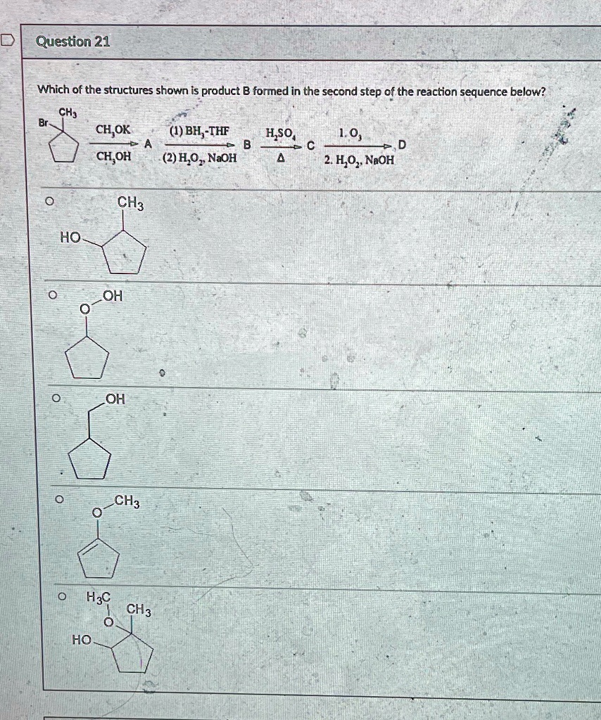 Question 21 Which of the structures shown is product B formed in the second step of the reaction ...