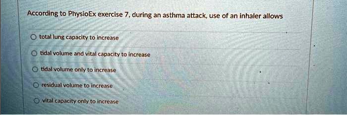 According to PhysioEx exercise 7, during an asthma attack, use of an ...